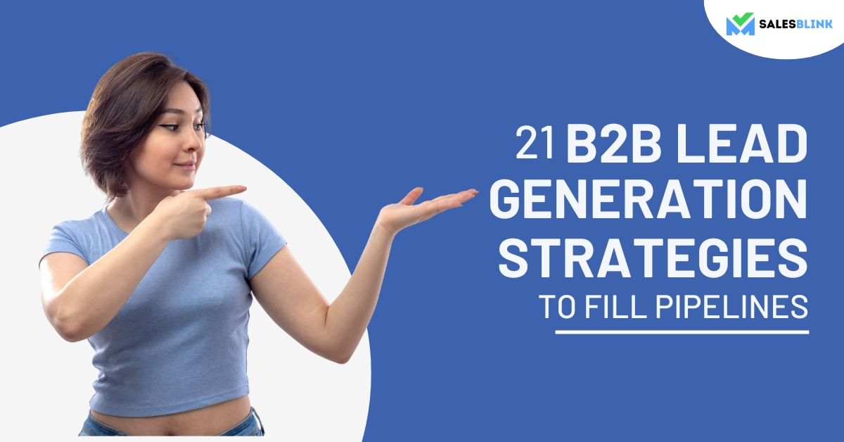 21 B2B Lead Generation Strategies To Fill Pipelines Faster