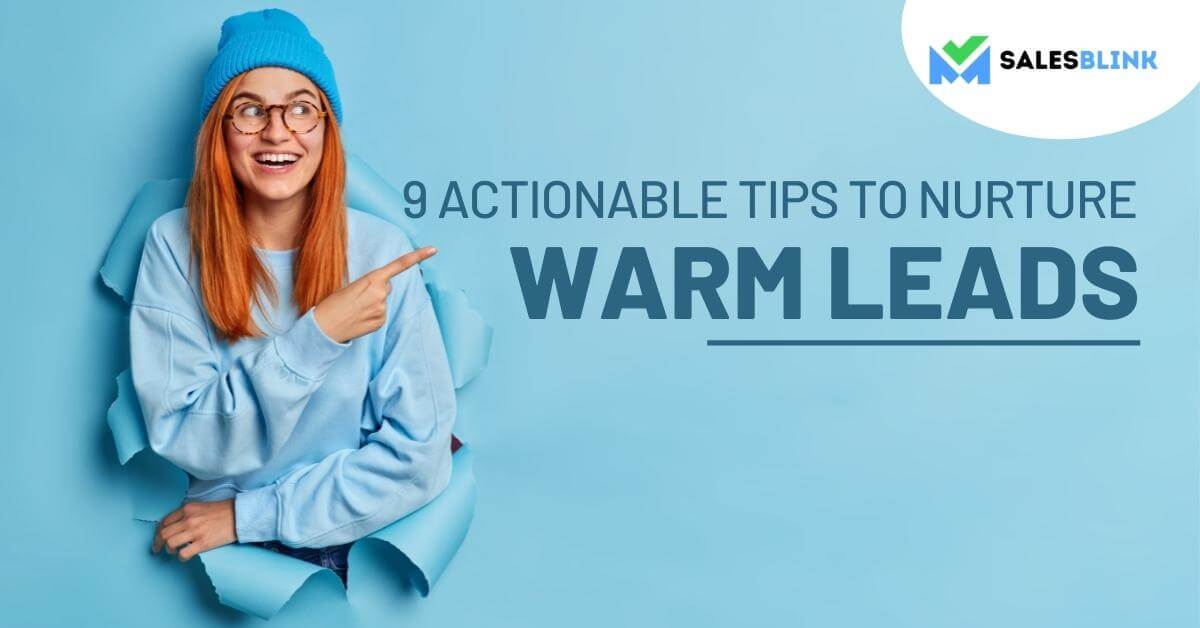 9 Actionable Tips To Nurture Warm Leads Like A Pro