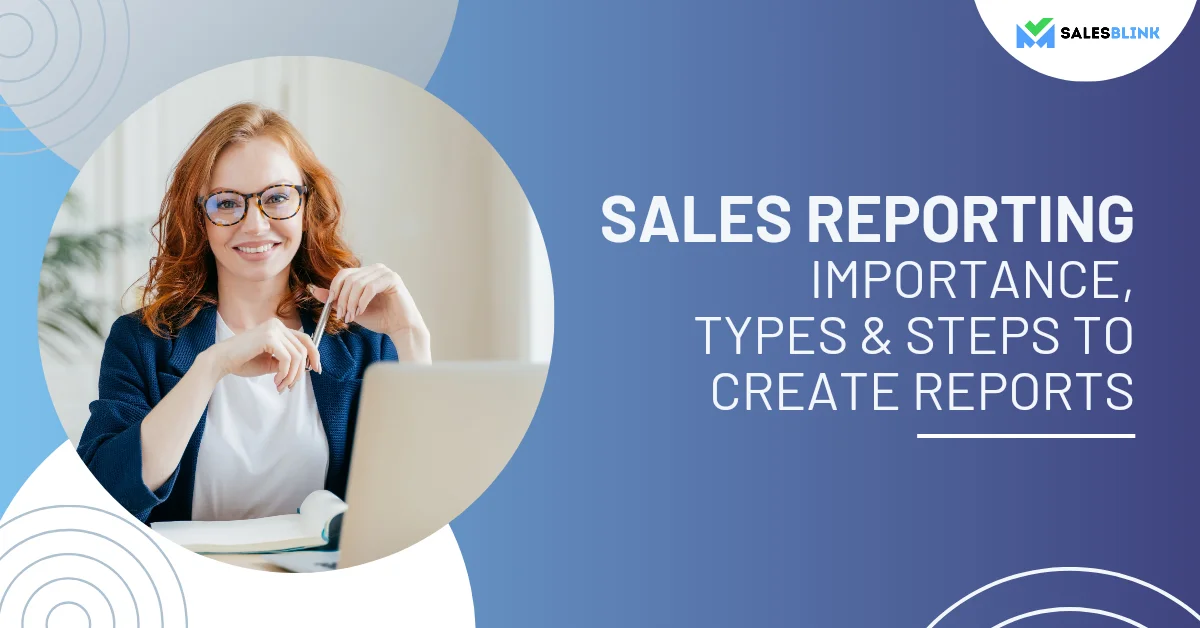 Sales Reporting: Importance, Types & Steps For Accurate Reports